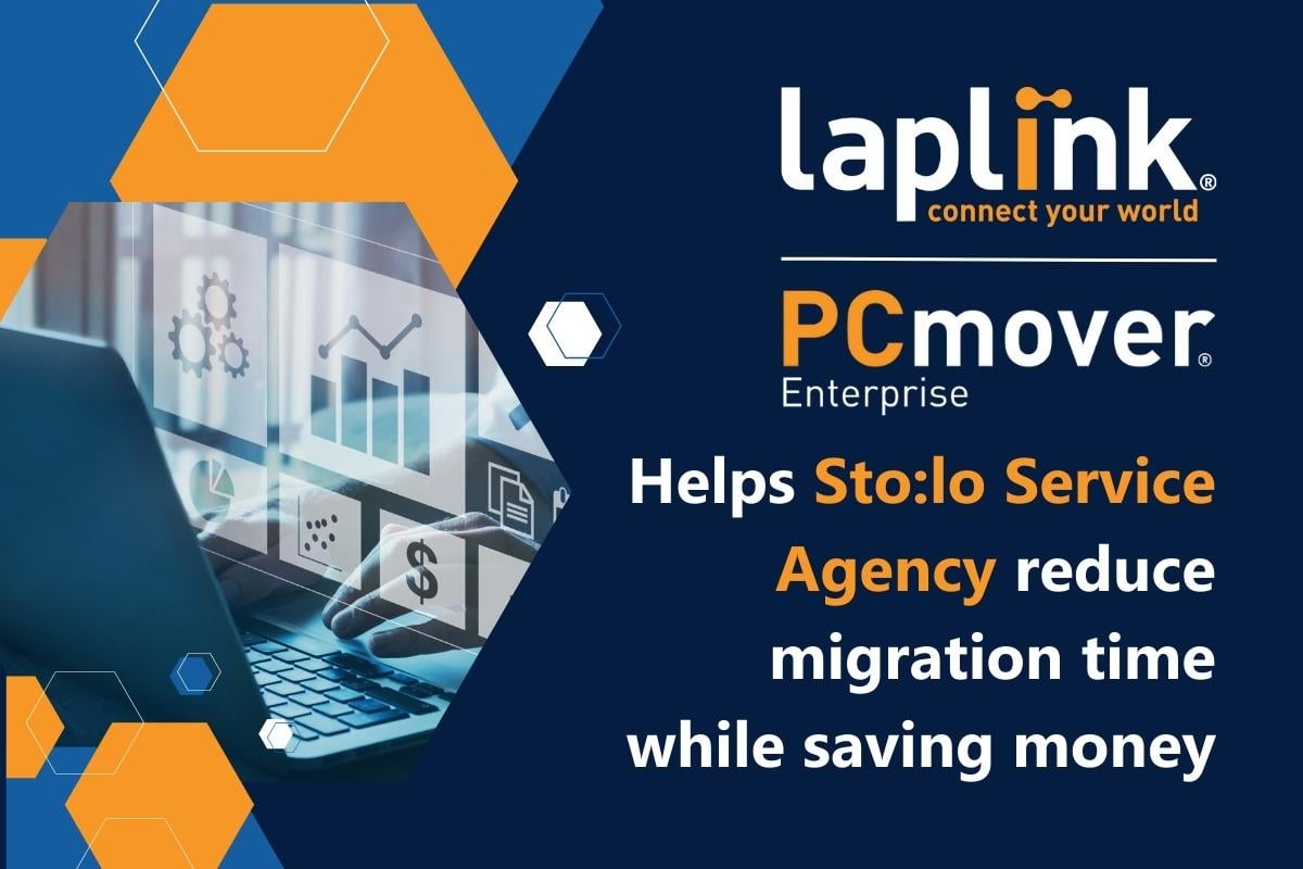 Laplink PCmover Helps Stó:lō Service Agency Drastically Reduce Time Needed for PC Migrations ...